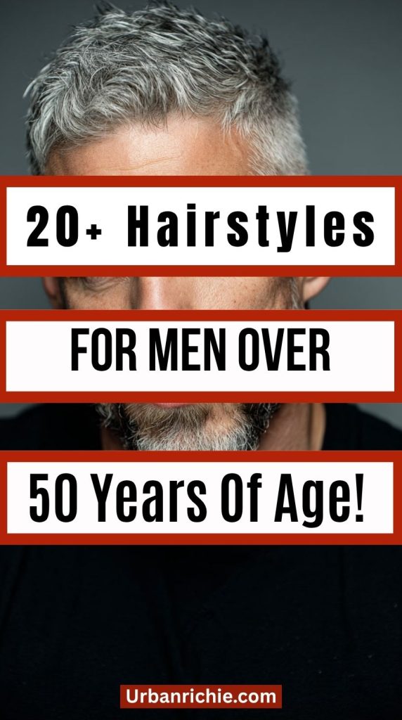 The 20 Stylish Hairstyles For Men Over 50 Years!